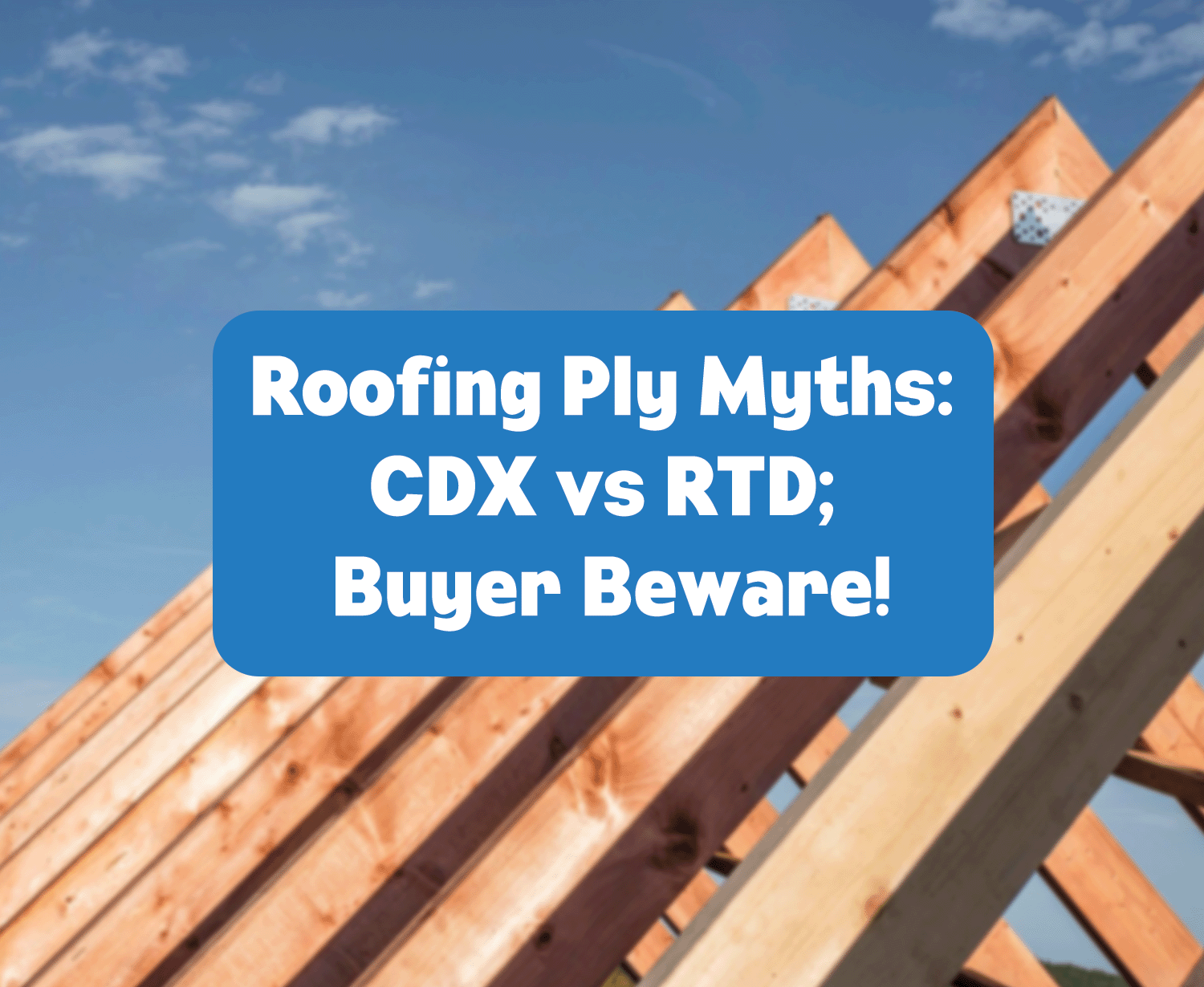 Roofing Ply Myths: CDX vs RTD | CBS Bahamas Blog