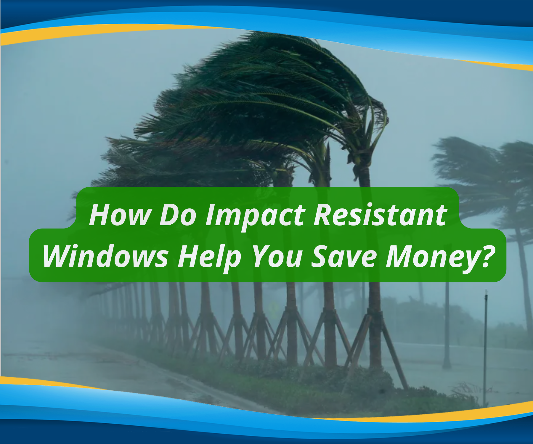 How Do Impact Resistant Windows Help You Save Money? | CBS Bahamas Blog
